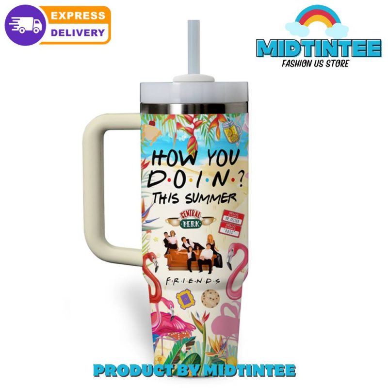 Friends How You Do In This Summer Stanley Tumbler - Midtintee